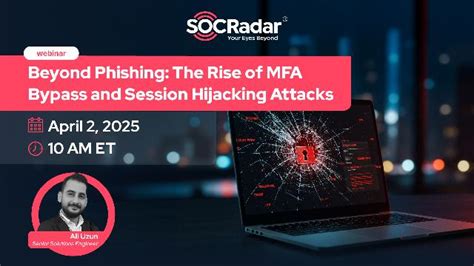 Beyond Phishing The Rise Of Mfa Bypass And Session Hijacking Attacks
