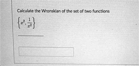 solved calculate the wronskian of the set of two functions