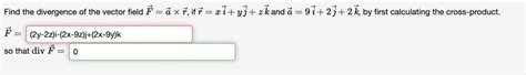 solved find the divergence of the vector field f a×r if