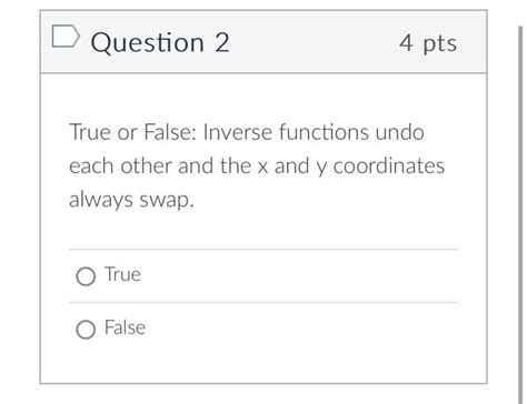 Solved True Or False Inverse Functions Undo Each Other And
