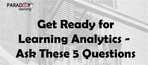 Get Ready For Learning Analytics Ask These 5 Questions Paradox Learning