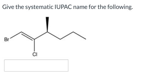 Solved Give The Systematic IUPAC Name For The Following Chegg Com