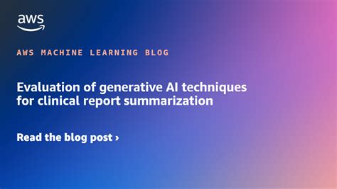 Evaluation Of Generative Ai Techniques For Clinical Report Summarization Artificial