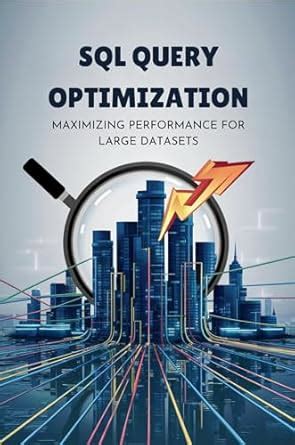 Amazon.com: SQL Query Optimization: Maximizing Performance For Large Datasets eBook : Grove ...