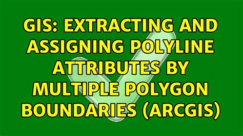 Gis Extracting And Assigning Polyline Attributes By Multiple Polygon Boundaries Arcgis Youtube