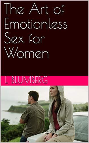 The Art Of Emotionless Sex For Women Ebook Blumberg L Amazon In Kindle Store
