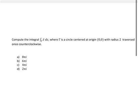 solved compute the integral sp z dz where is a circle