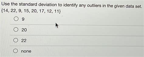 Solved Use The Standard Deviation To Identify Any Outliers In The