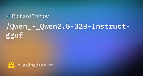 richarderkhov qwen qwen2 5 32b instruct gguf · hugging face