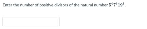 Solved Enter The Number Of Positive Divisors Of The Natural Chegg
