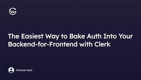 The Easiest Way To Bake Auth Into Your Backend For Frontend With Clerk