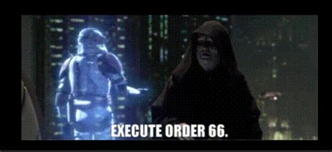 Execute Order Sixty Six Rstarwarsmemes