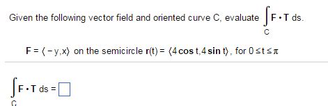 Solved Given The Following Vector Field And Oriented Curve Chegg