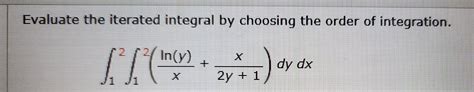 Solved Evaluate The Iterated Integral By Choosing The Order Chegg