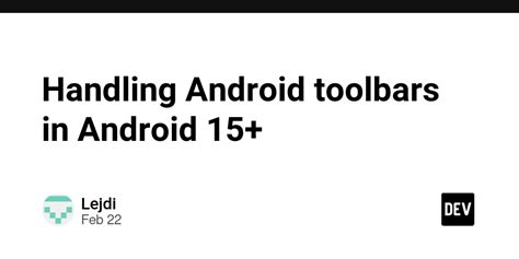 Handling Android Toolbars In Android 15 Dev Community