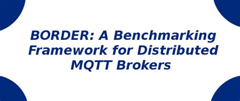 border a benchmarking framework for distributed mqtt brokers s logix