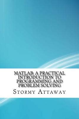 MATLAB: A Practical Introduction to Programming and Problem Solving by Stormy Attaway: Compare ...