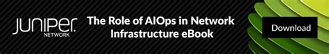 The Role Of Aiops In Network Infrastructure Operations Hpe Juniper