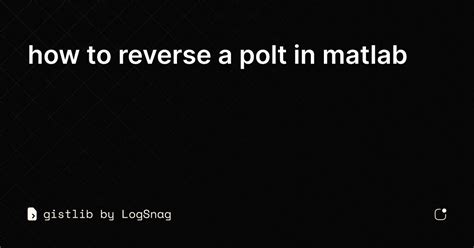 Gistlib How To Reverse A Polt In Matlab Gistlib How To Reverse A Polt In Matlab