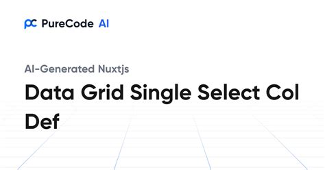 Build Great Nuxtjs Data Grid Single Select Col Def Components Faster