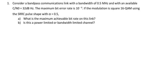 [solved] 1 consider a bandpass communications link with a bandwidth of