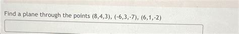 Solved Find A Plane Through The Points Chegg