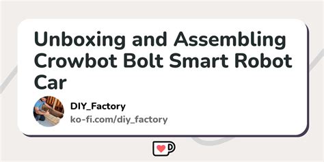 Unboxing And Assembling Crowbot Bolt Smart Robot Car Ko Fi ️ Where Creators Get Support From