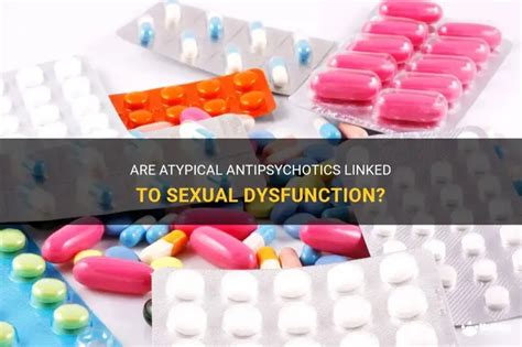 Are Atypical Antipsychotics Linked To Sexual Dysfunction Medshun