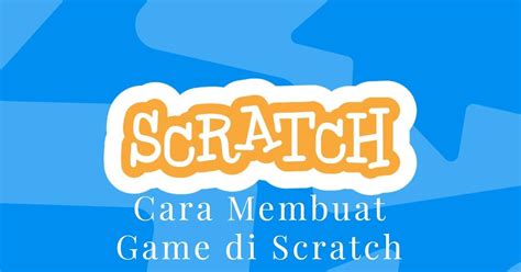 Cara Membuat Game Di Scratch Panduan Terpercaya Untuk Pemula 2025