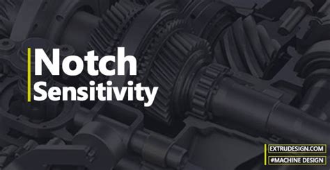 What Is Notch Sensitivity Extrudesign