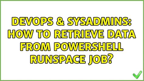 DevOps SysAdmins How To Retrieve Data From Powershell Runspace Job YouTube