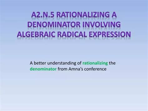 Ppt A2 N 5 Rationalizing A Denominator Involving Algebraic Radical