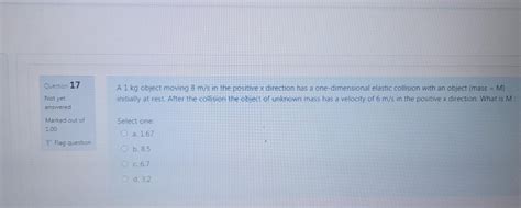 Solved Question 17 A1 Kg Object Moving 8 M S In The Positive