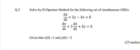 solved q 3 solve by d operator method for the following set of