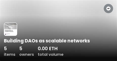 Building Daos As Scalable Networks Collection Opensea