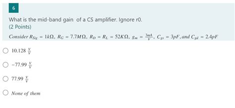 Solved What Is The Mid Band Gain Of A CS Amplifier Ignore Chegg Com