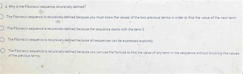 Solved 4 Why Is The Fibonacci Sequence Recursively Defined The