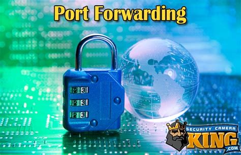 Port Forwarding And The Importance For Your Security Systems