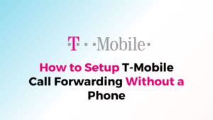 How To Setup T Mobile Call Forwarding Without A Phone A Step By Step Guide NetworkBuildz