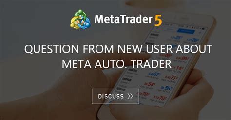 Question From New User About Meta Auto Trader Auto Trades General Mql5 Programming Forum