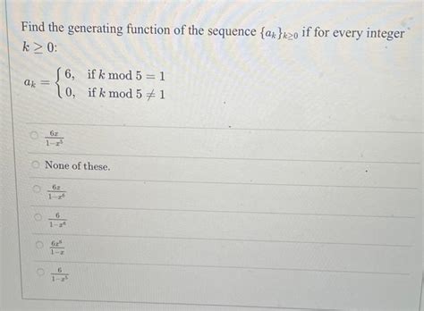 Solved Find The Generating Function Of The Sequence Ak K≥0