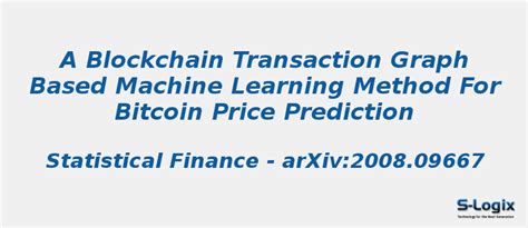 A Blockchain Transaction Graph Based Machine Learning Method S Logix