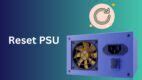 How To Reset PSU Step By Step Guide
