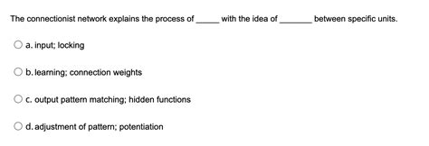 Solved The Connectionist Network Explains The Process Of