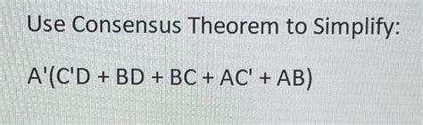 Solved Use Consensus Theorem To Simplify Acd Bd Bc