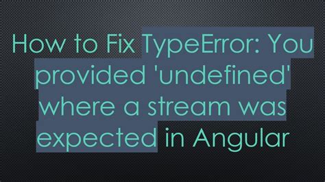 How To Fix Typeerror You Provided Undefined Where A Stream Was Expected In Angular Youtube