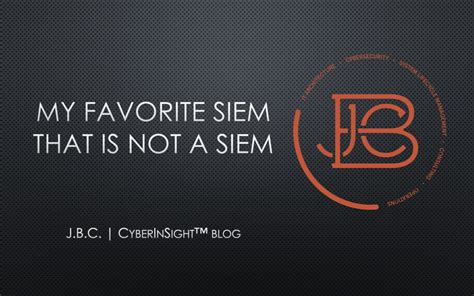 My Favorite SIEM That Is Not A SIEM JBC Information Technology