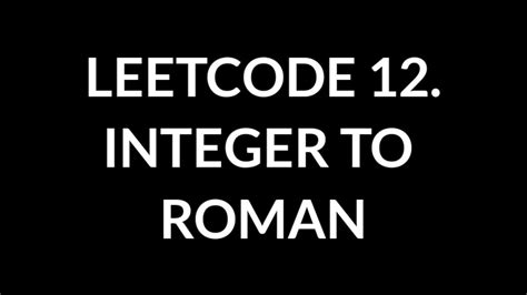 Leetcode 12 Integer To Roman Question Solution Youtube