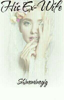 His Ex Wife Chapter 10 Wattpad