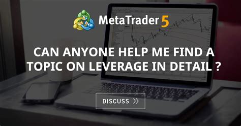 Can Anyone Help Me Find A Topic On Leverage In Detail Leverage General Mql5 Programming